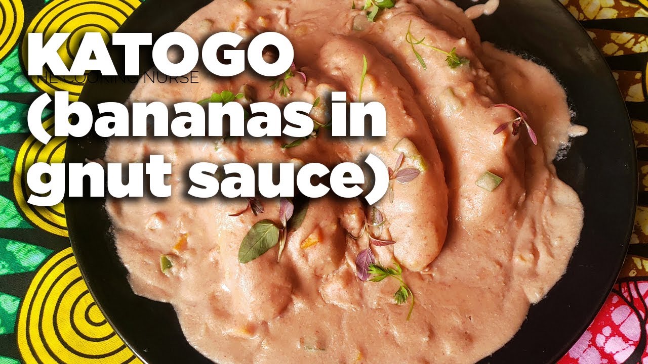 BANANAS IN G-NUT SAUCE | KATOGO | The cooking nurse #katogo - YouTube