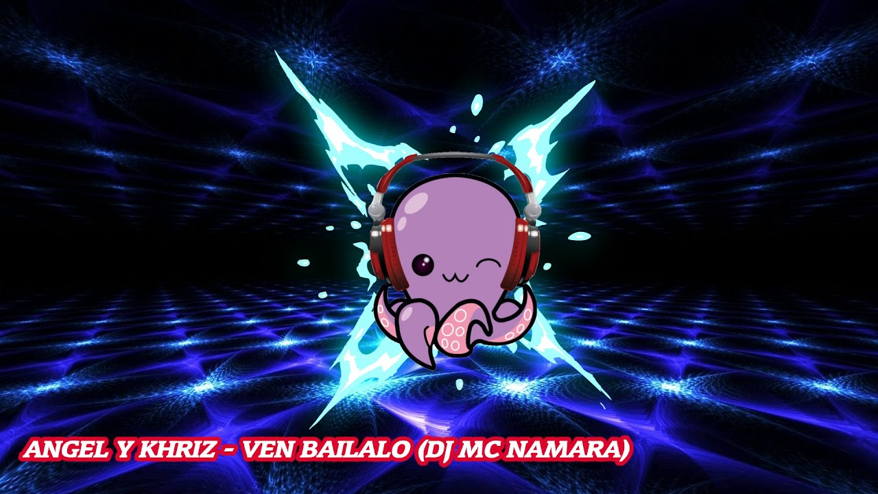 ANGEL Y KHRIZ - VEN BAILALO (DJ MC NAMARA) - YouTube