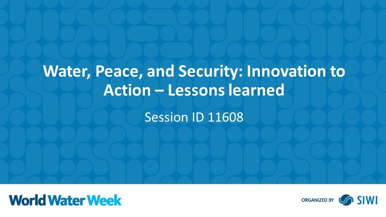 11608 Water, Peace, and Security: Innovation to Action – Lessons ...