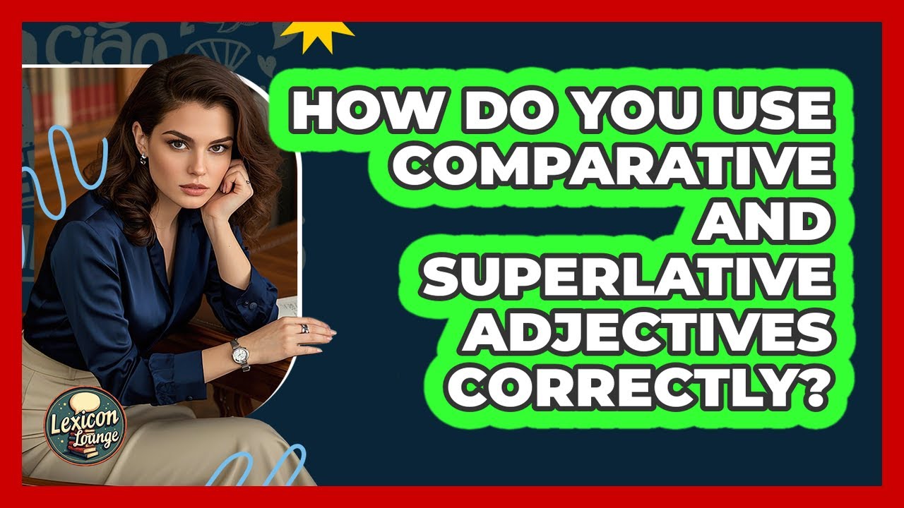 How Do You Use Comparative And Superlative Adjectives Correctly ...