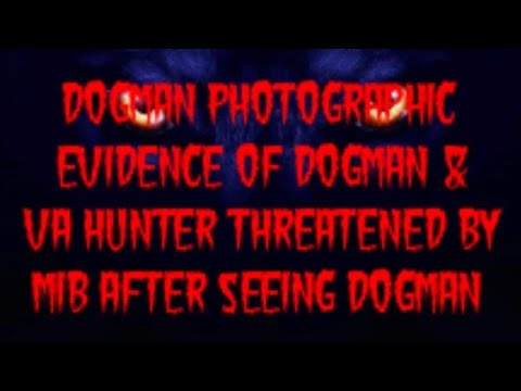 DOGMAN PHOTOGRAPHIC EVIDENCE OF DOGMAN & VA HUNTER THREATENED BY MIB ...