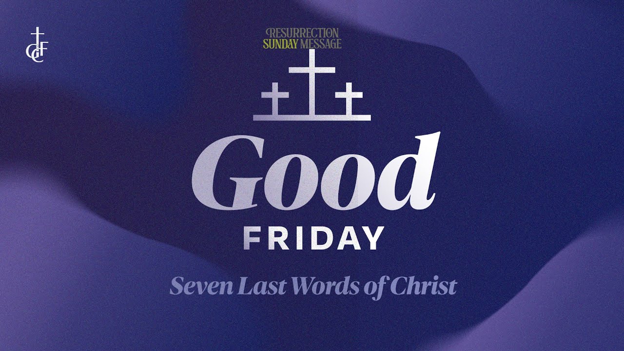 Seven Last Words of Christ • GCF Good Friday Service 2024 - YouTube