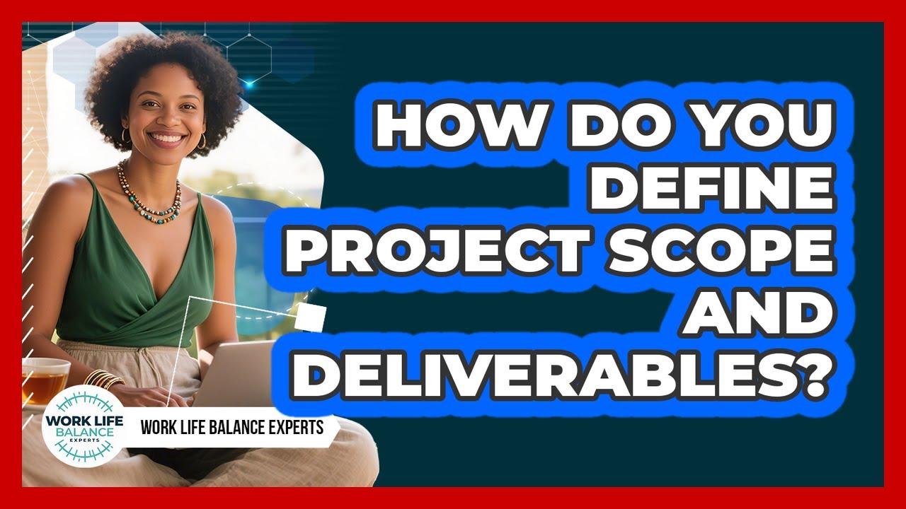 How Do You Define Project Scope And Deliverables? - YouTube