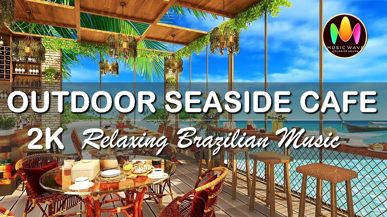 Outdoor Seaside Cafe Ambience With Relaxing Brazilian Music and Ocean ...