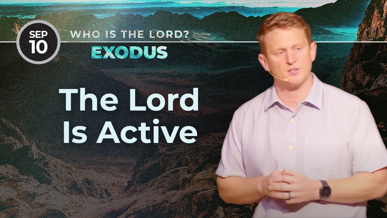Message | The Lord Is Active | Exodus: Who Is the Lord? | David Sessions | September 10, 2023 ...