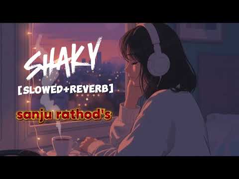 Shaky song [slowed+reverb] sanju rathod's