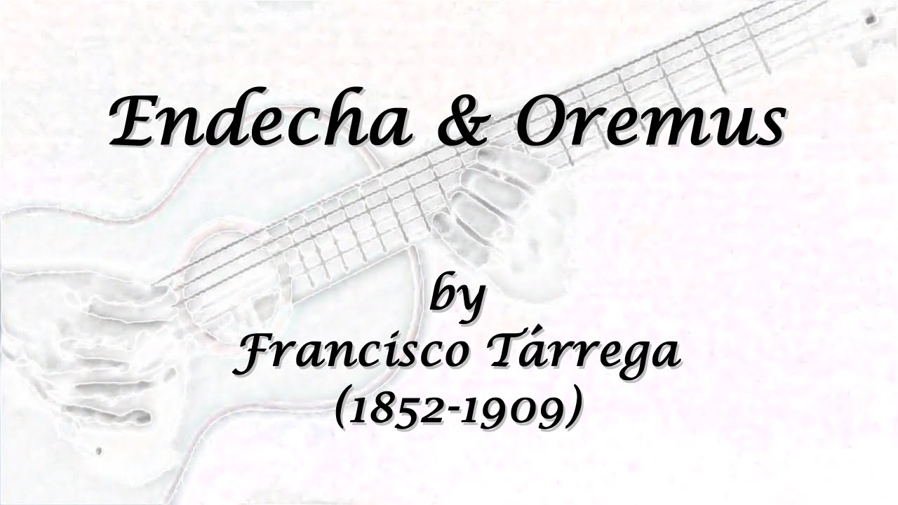 Endecha and Oremus by F.Tárrega ; Guitar - YouTube