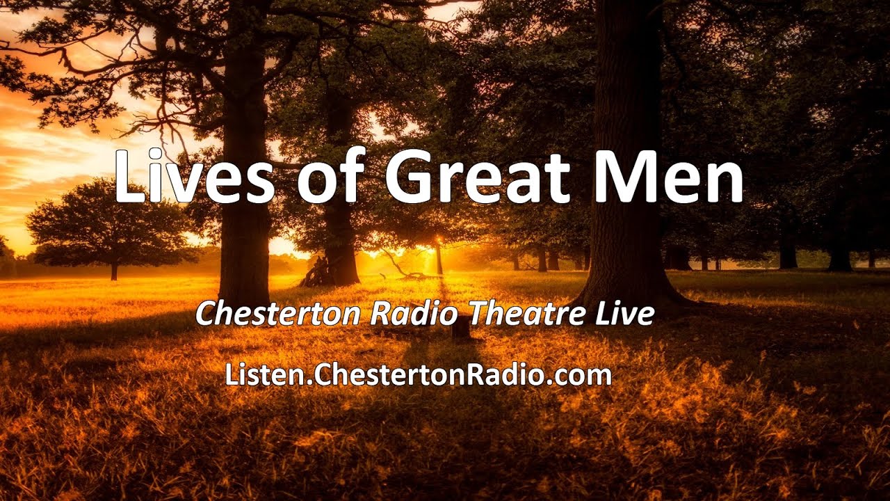 Lives of Great Men - Chesterton Radio Theatre Live - YouTube