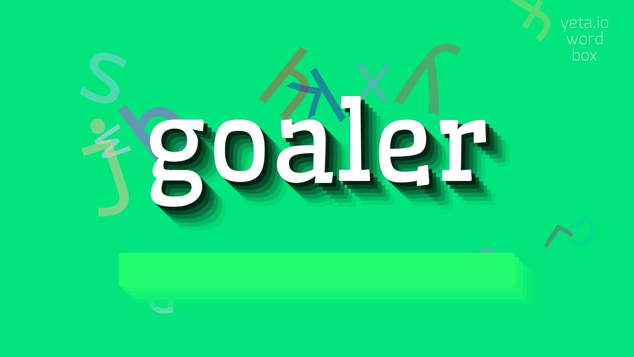 How to say "goaler"! (High Quality Voices) - YouTube