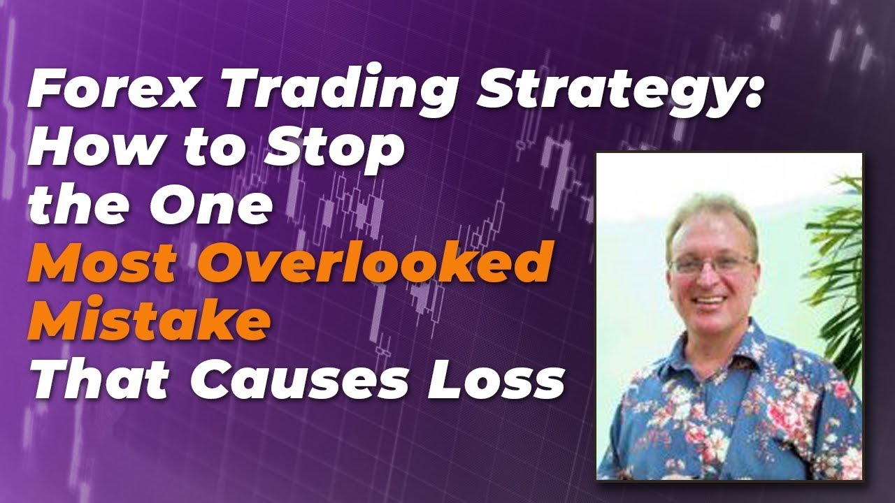 Forex Trading Strategy: How to Stop the One Most Overlooked Mistake ...