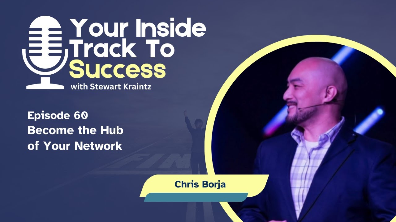 Become the Hub of Your Network with Chris Borja | Ep 60 Your Inside ...