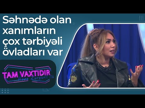 Leyla Ramazanlı - Səhnədə olan xanımların çox tərbiyəli övladları var - Tam Vaxtıdır