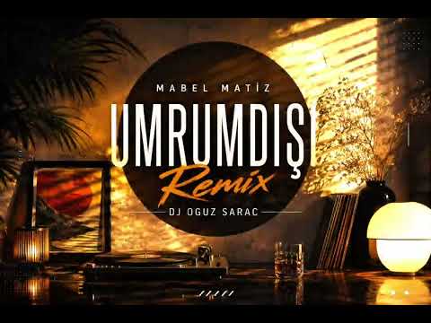 Mabel Matiz - Umrumdışı (Dj Oguz Sarac Remix)