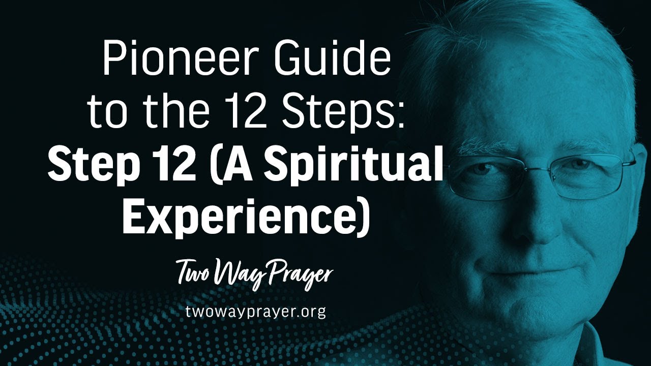 Pioneer Guide to the 12 Steps: Step 12 (A Spiritual Experience) - YouTube