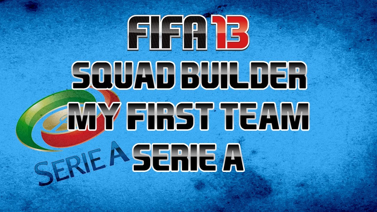 FIFA 13 Ultimate Team Squad Builder | My First Team | Serie A - YouTube