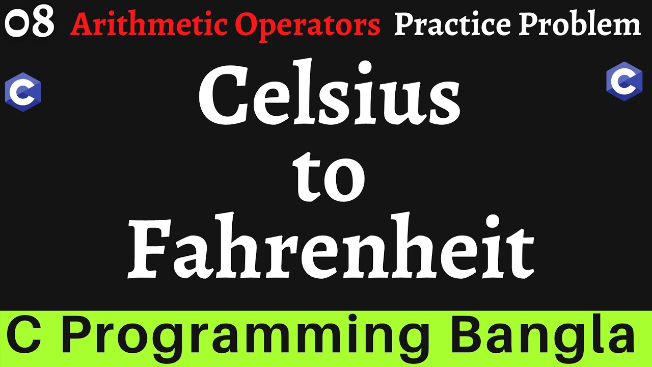 Celsius To Fahrenheit Arithmetic Problem 08 C Programming Bangla Tutorial Youtube