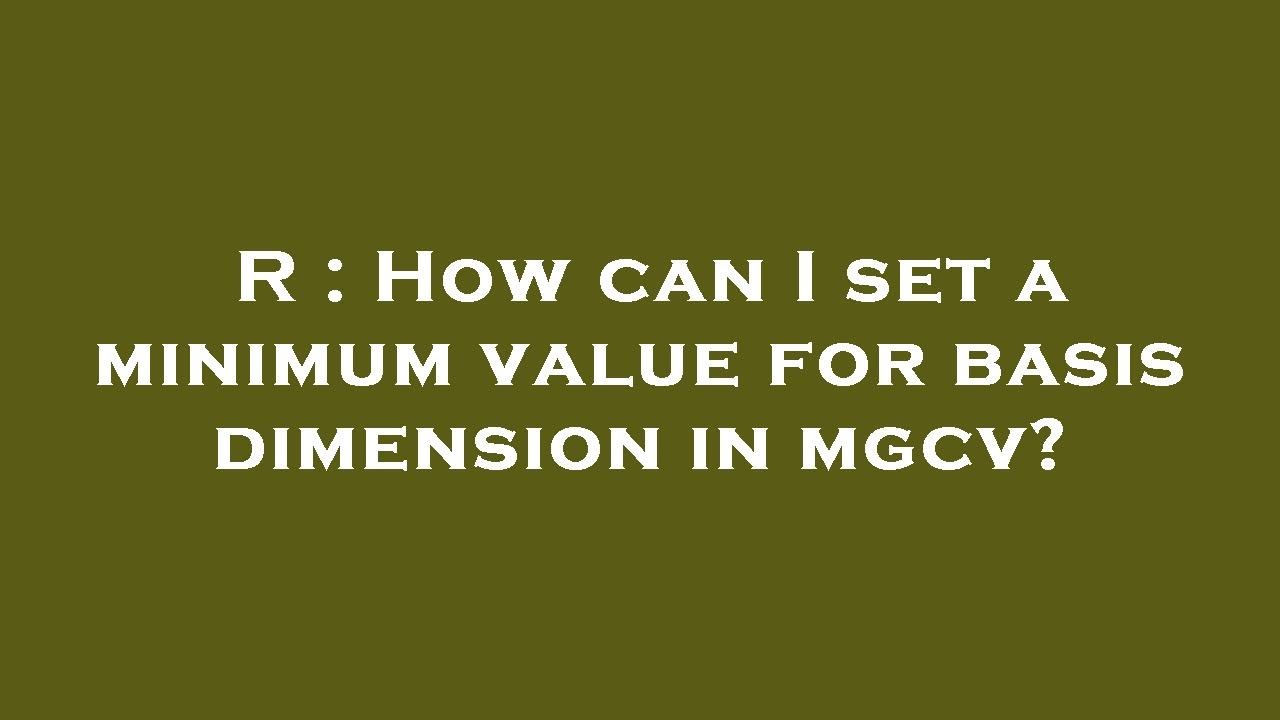 R : How can I set a minimum value for basis dimension in mgcv? - YouTube
