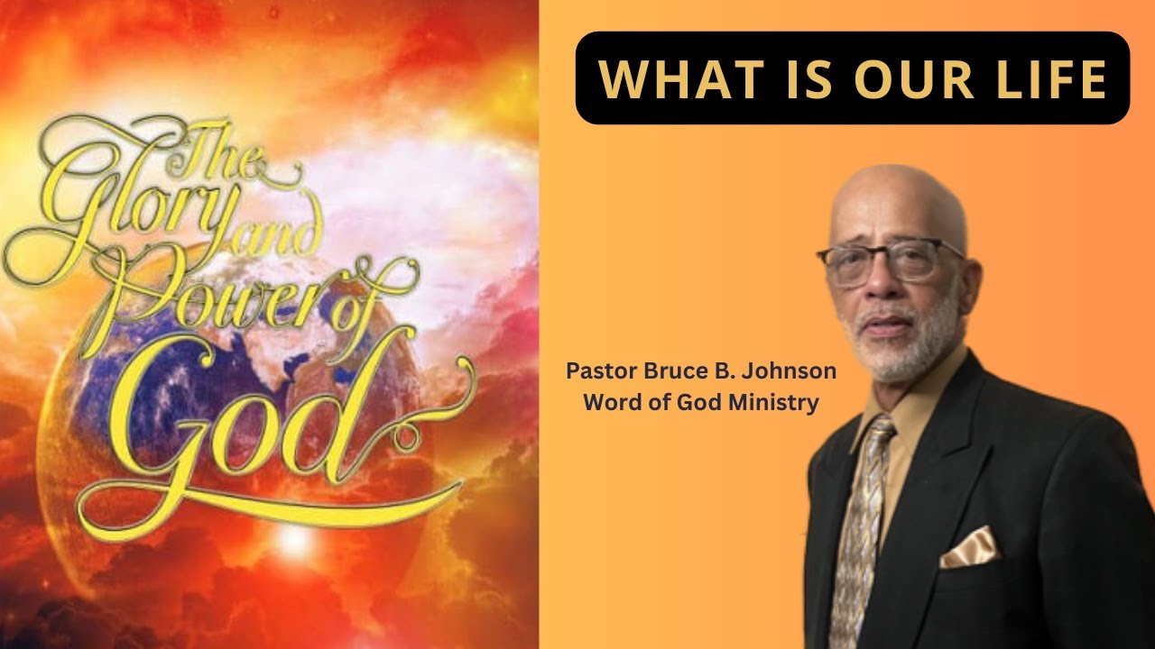 What Is Our Life (Bible Study) - Pastor Bruce B. Johnson, Word of God ...