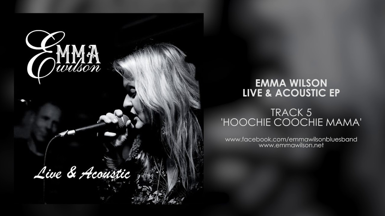 EMMA WILSON "HOOCHIE COOCHIE MAMA" from "LIVE & ACOUSTIC" EP - YouTube