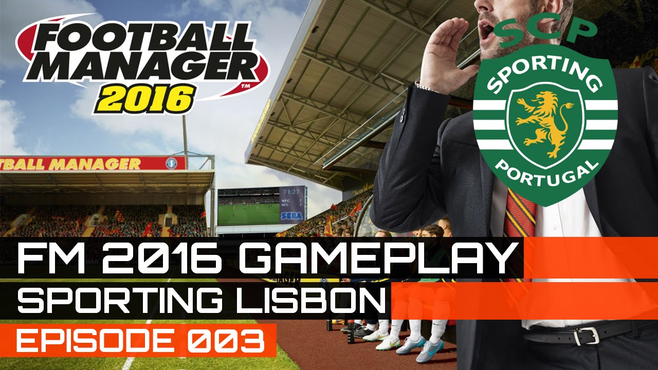 Football Manager 2016 GamePlay - Sporting Portugal - Episode 003 - YouTube