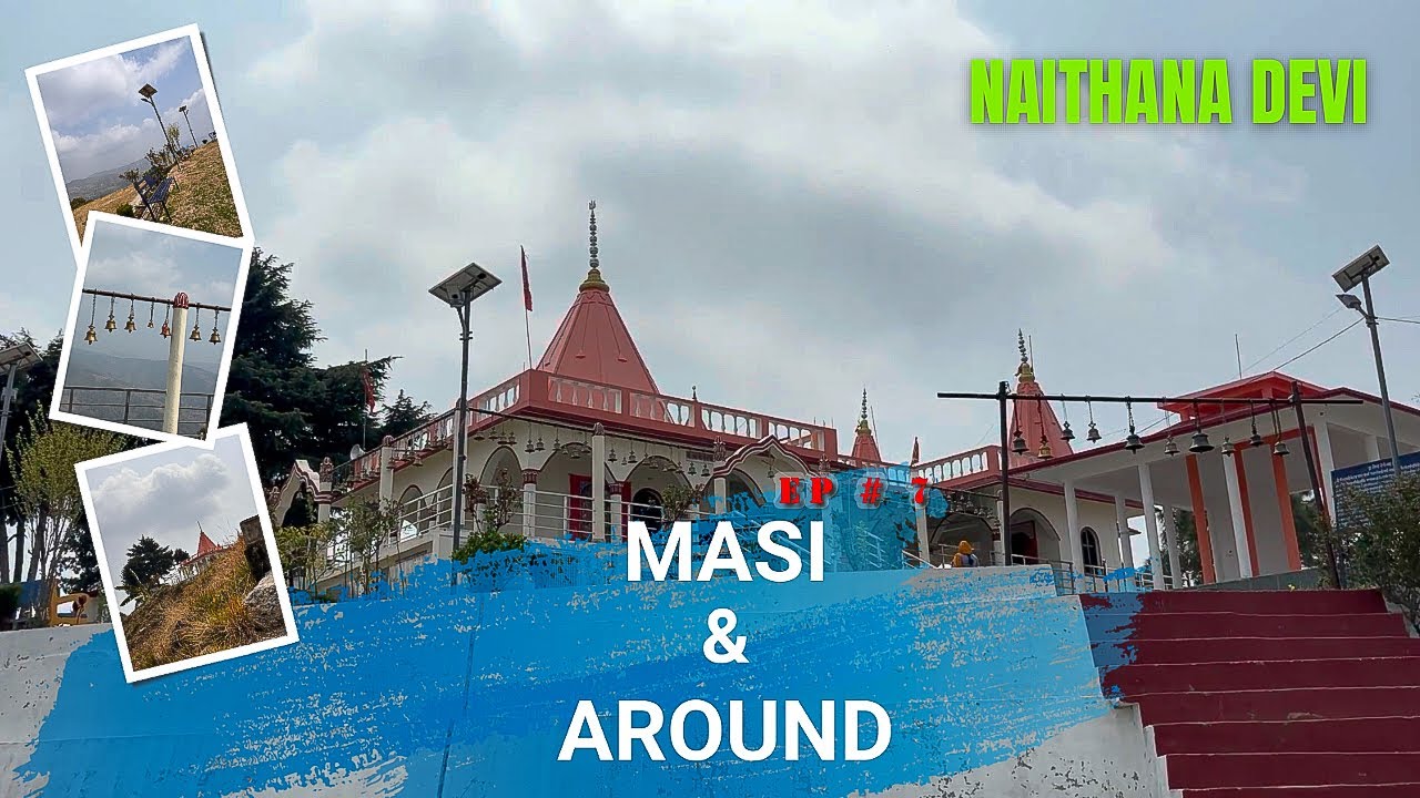 MASI & AROUND | NAITHANA DEVI | ALMORA UTTARAKHAND | KUMAON | Ep # 7 ...