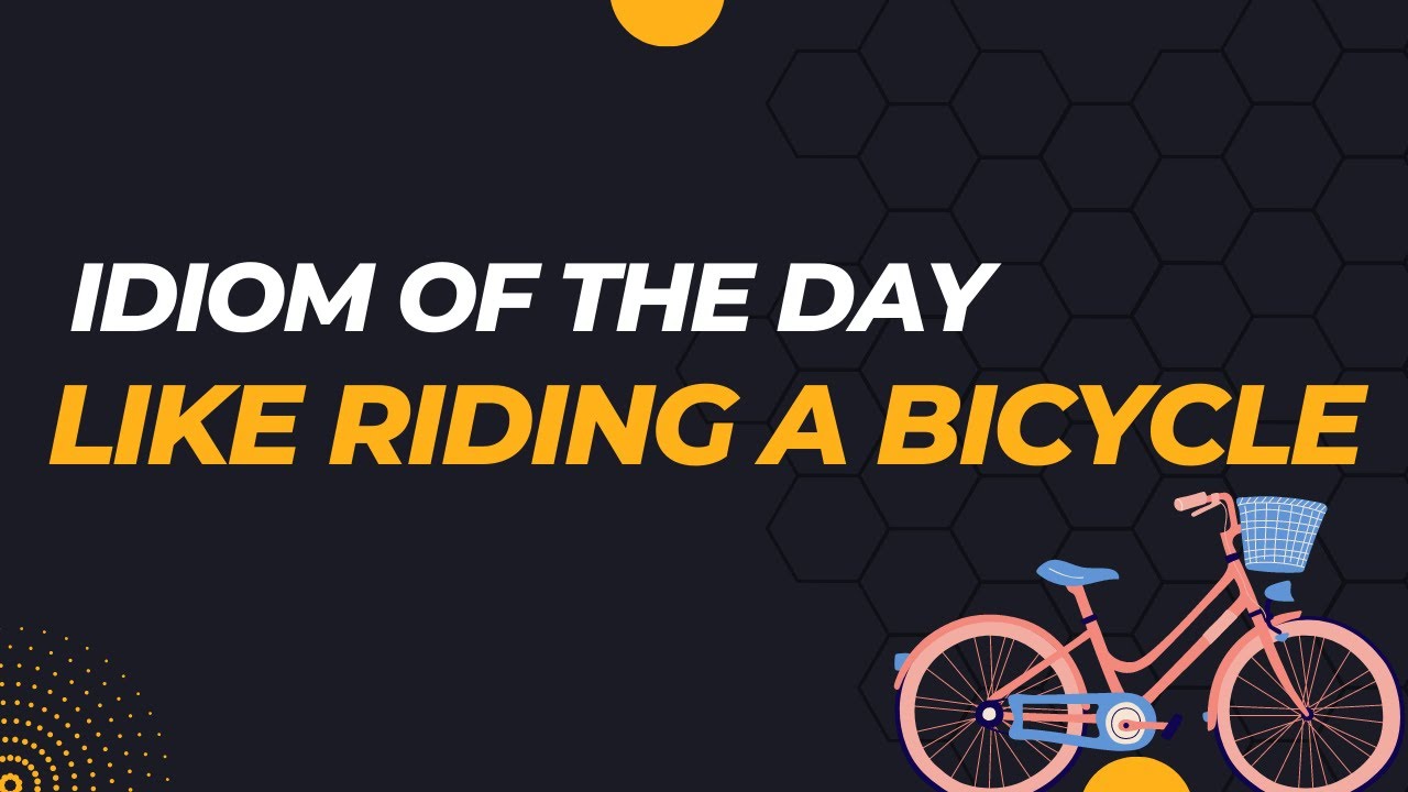 like riding a bicycle meaning| like riding a bicycle idiom meaning in ...