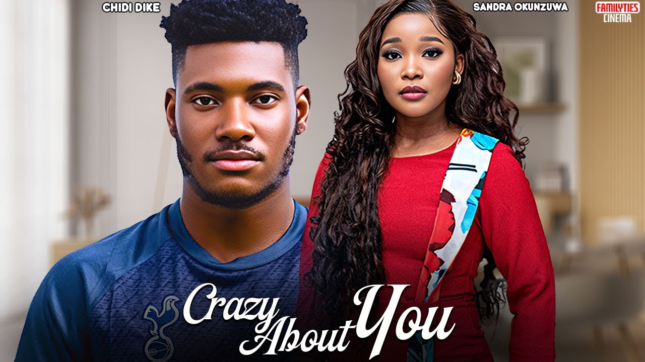 CRAZY ABOUT YOU - CHIDI DIKE, SANDRA OKUNZUWA - Nigerian Movie - YouTube