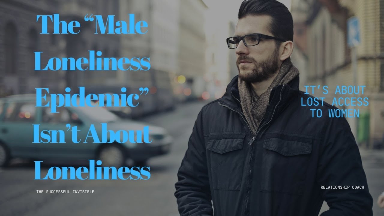 The "Male Loneliness Epidemic" Isn't About Loneliness -- It's About ...