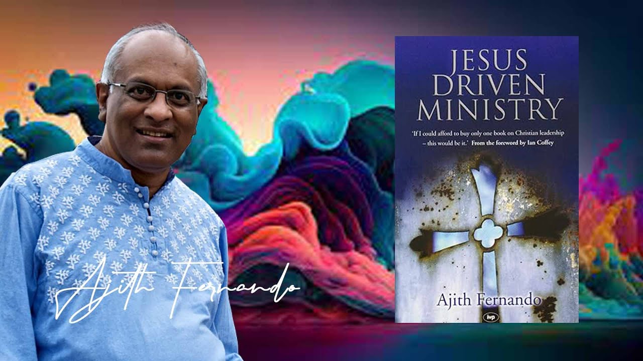 Ajith Fernando - Jesus Driven Ministry [The Global Church Project ...