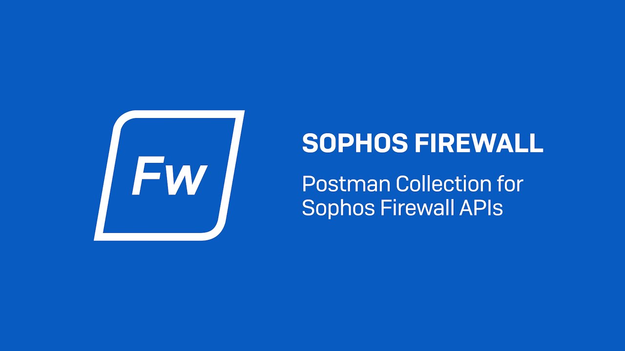 Sophos Firewall v19.5 Postman Collection for Sophos Firewall APIs - Sophos Tech Videos - YouTube