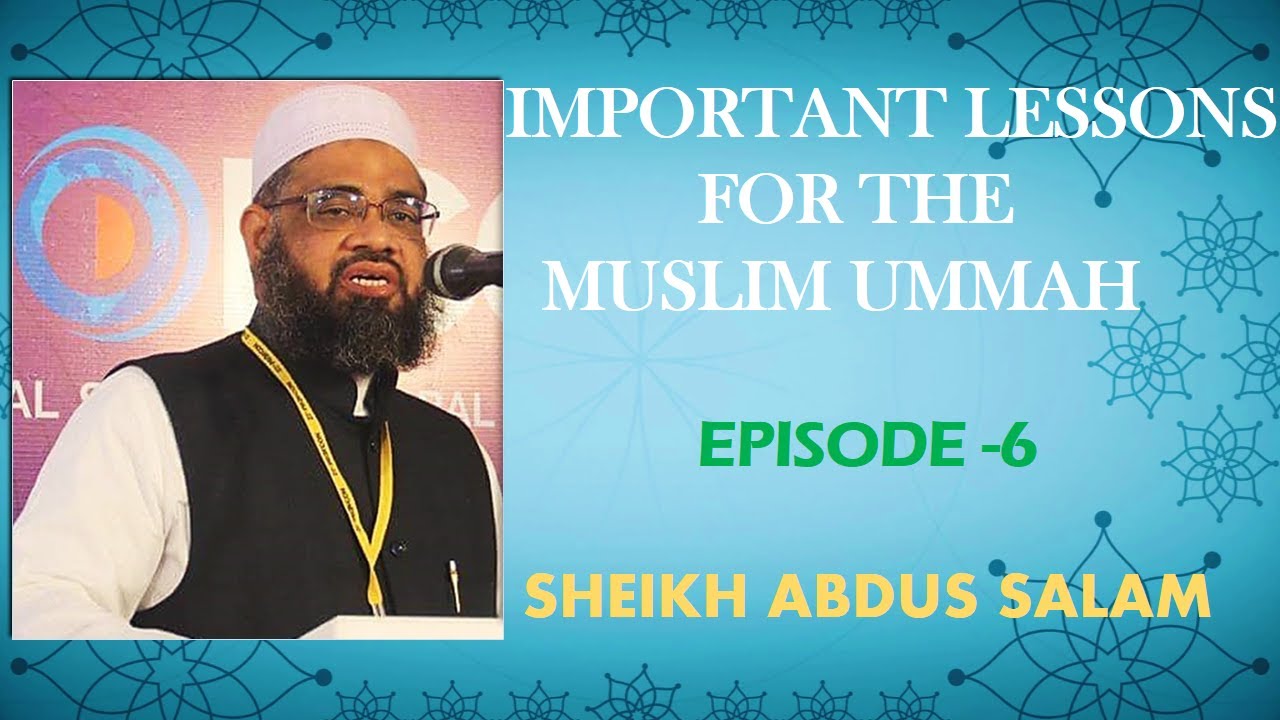 Important Lessons for the Muslim Ummah - Episode 6 - Sheikh Abdus Salam ...
