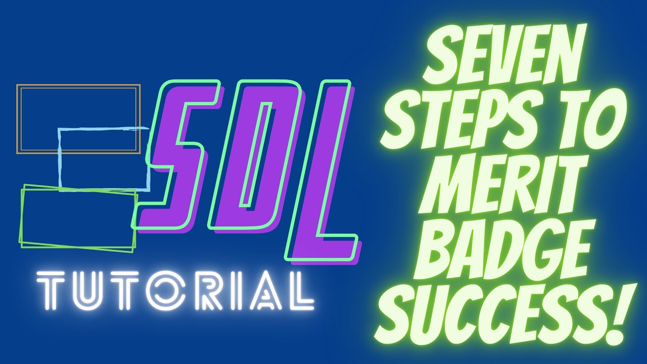 SDL Tutorial SEVEN Steps to Merit Badge Success - YouTube