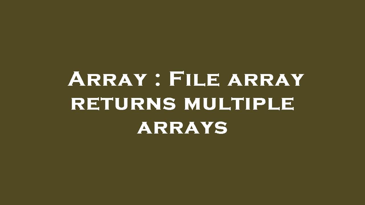 Array File Array Returns Multiple Arrays Youtube 4780