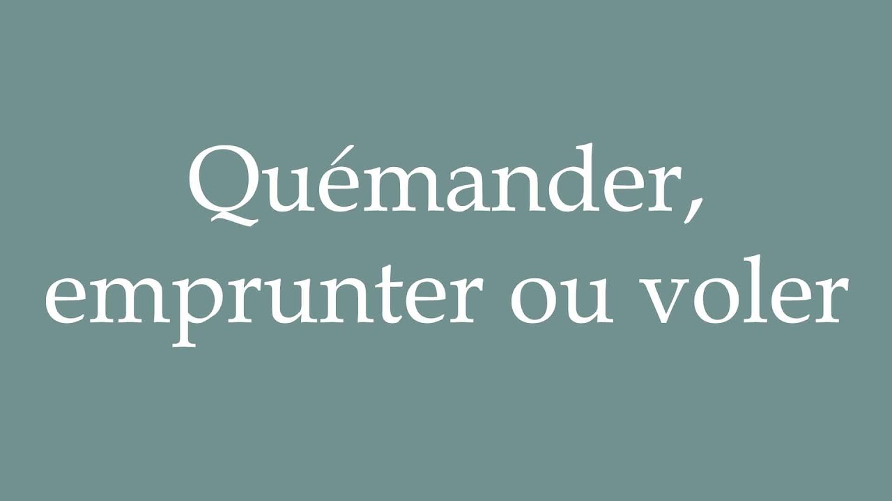How to Pronounce ''Quémander, emprunter ou voler'' Correctly in French ...