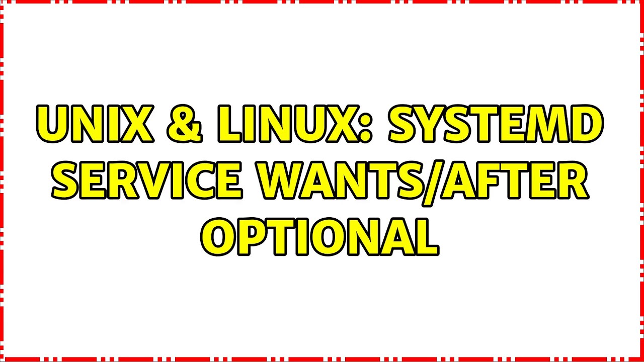 Unix Linux Systemd Service Wants after Optional YouTube Unix Linux Systemd Service Wants after Optional YouTube