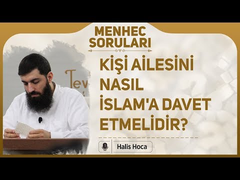 Kişi ailesini İslam'a nasıl davet etmelidir? Halis Bayancuk Hoca