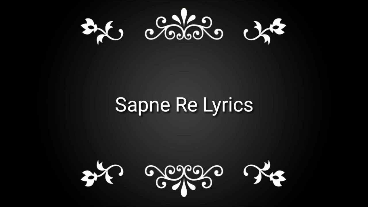 Sapne Re Lyrics Full Video - YouTube Music