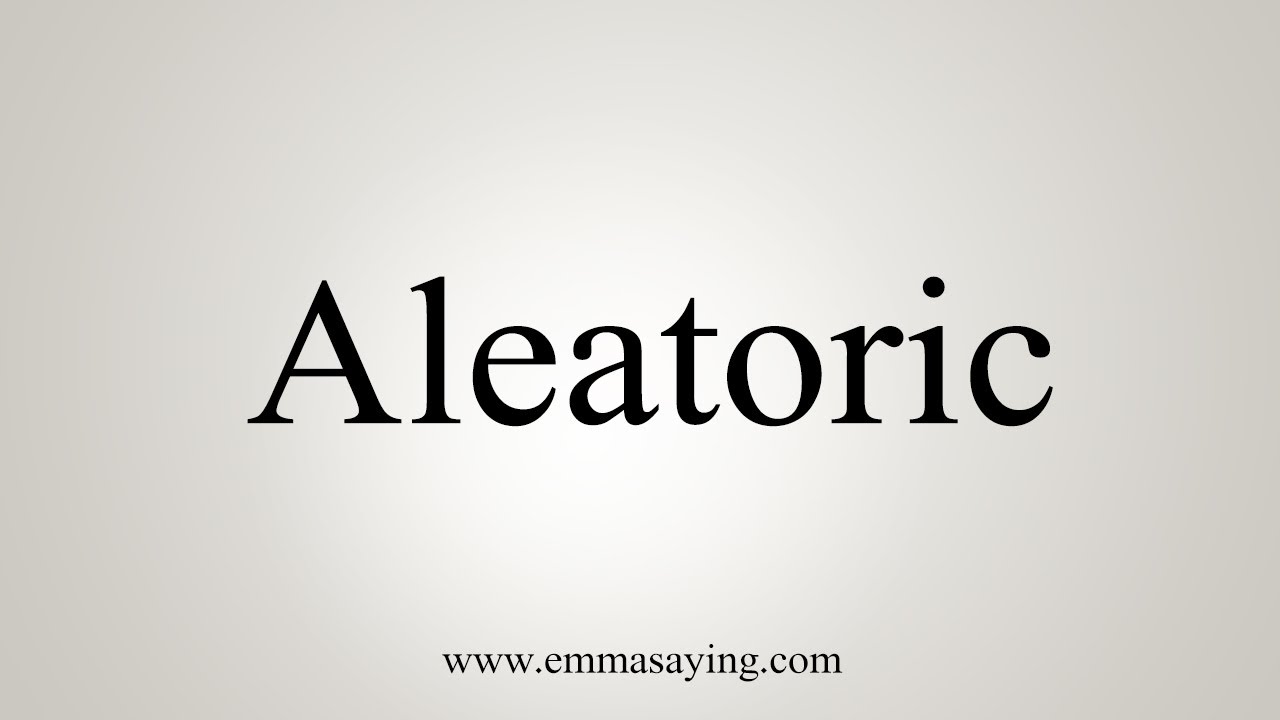 How To Say Aleatoric - YouTube