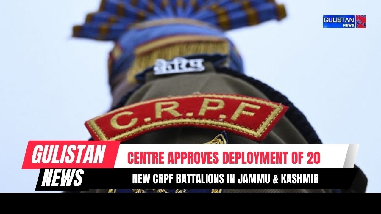 Centre Approves Deployment of 20 New CRPF Battalions in Jammu & Kashmir ...
