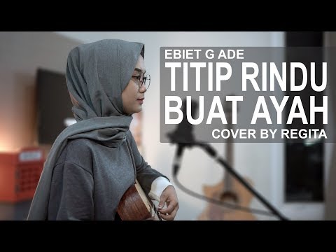 TITIP RINDU BUAT AYAH - EBIET G ADE ( REGITA COVER )