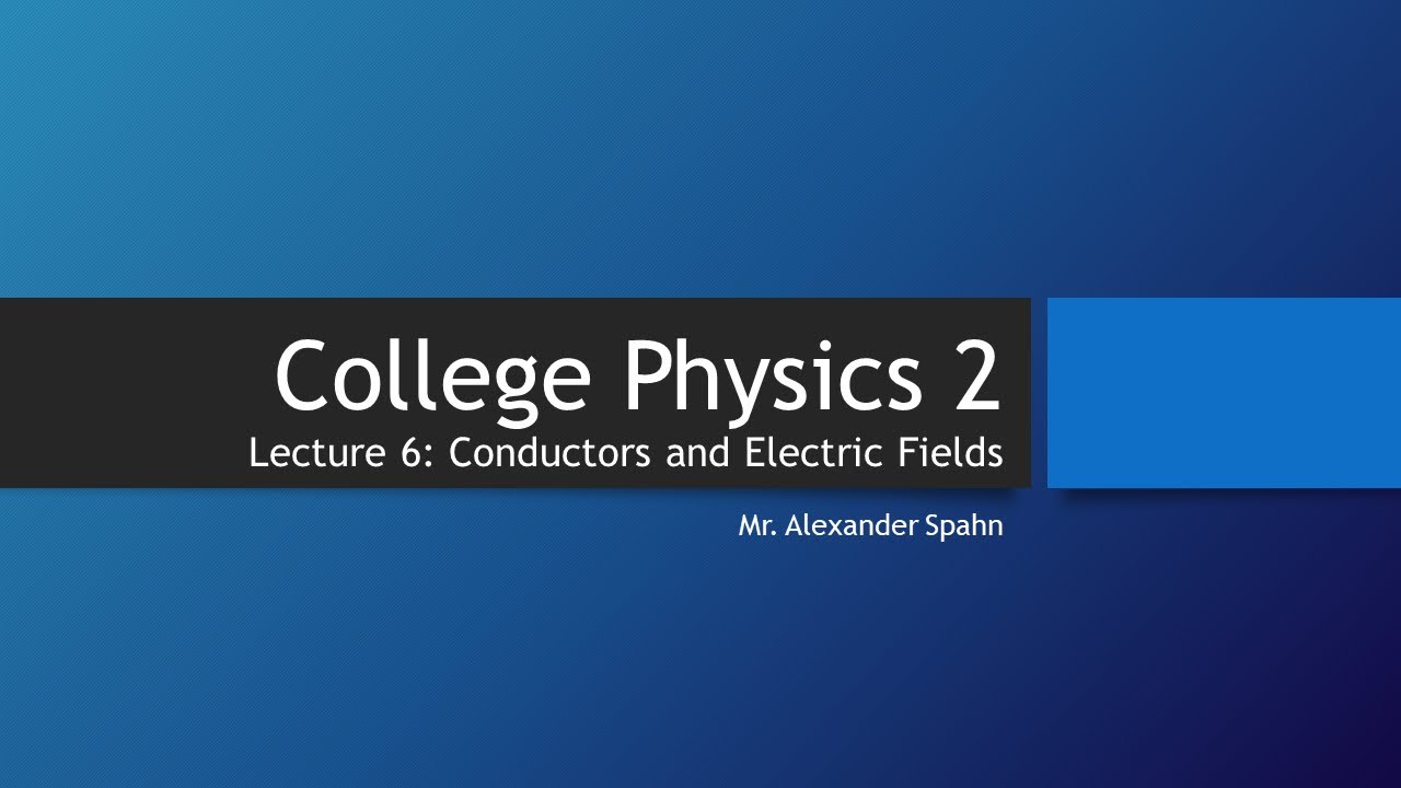 College Physics 2: Lecture 6 - Conductors and Electric Fields - YouTube