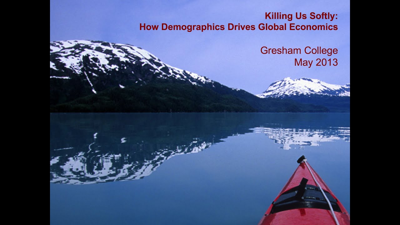 Killing Us Softly: How Demographics Drive Global Economics - Professor ...