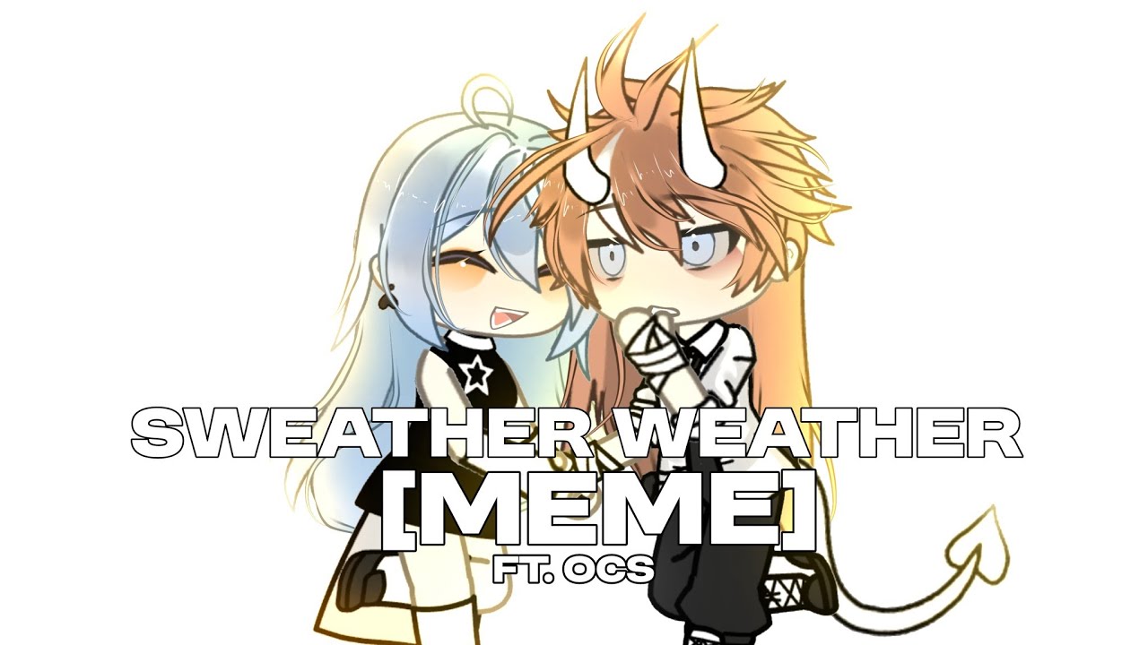 Sweather Weather [meme] || ft. ocs || Old meme || - YouTube