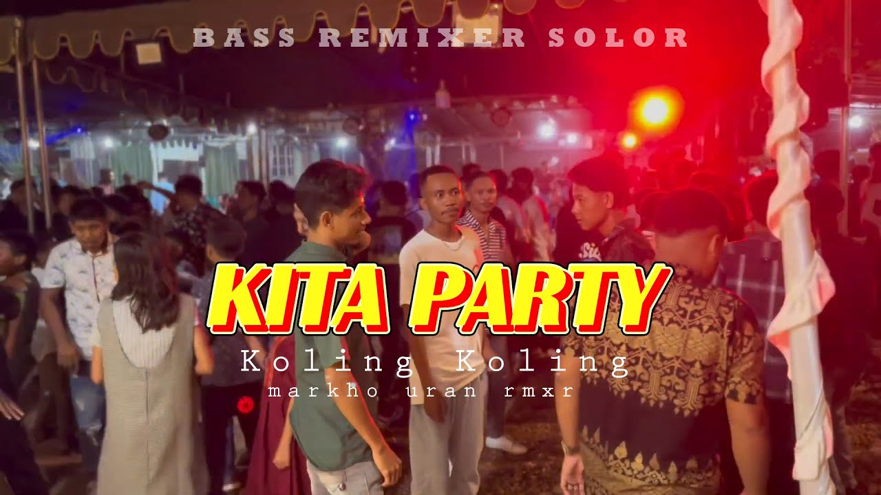 KITA PARTY || KOLING KOLING🔥 MARKHO URAN RMXR - YouTube