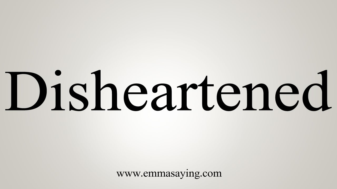 How To Say Disheartened - YouTube