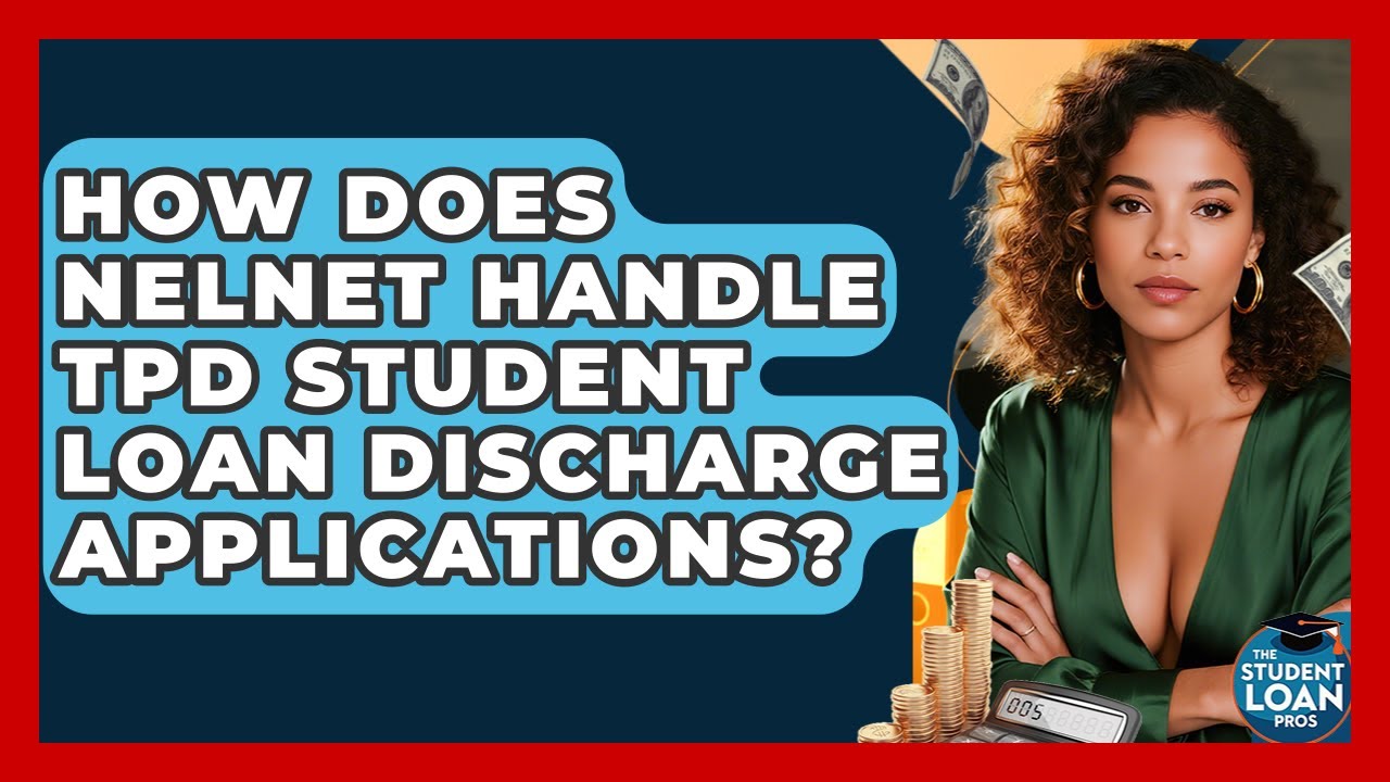 How Does Nelnet Handle TPD Student Loan Discharge Applications? - The ...