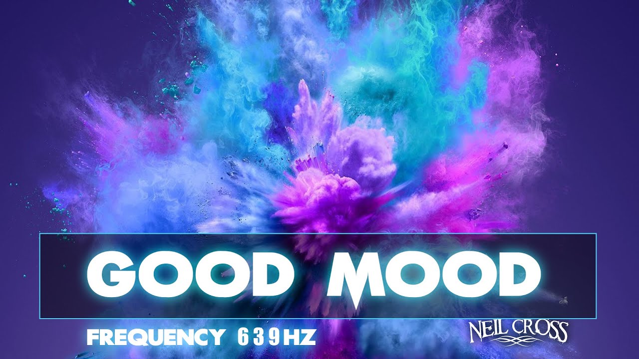 Good Mood FREQUENCY 639 Hz | Frequency Biokinesis - YouTube