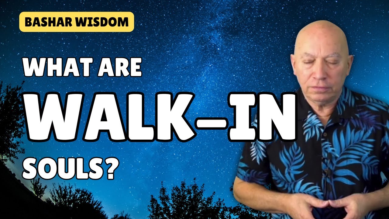 What Are WALK-IN SOULS? Bashar Explains | Channeled by Darryl Anka ...