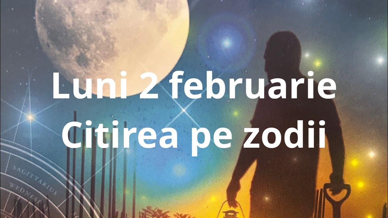Luni 2 februarie 😘 ️🤗 citirea pe zodii !! - YouTube