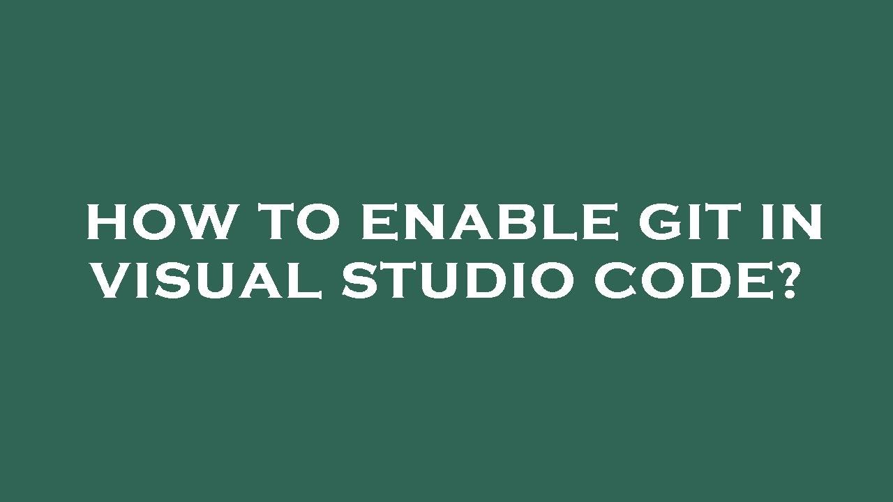 How To Enable Git In Visual Studio Code - Printable Forms Free Online How To Enable Git In Visual Studio Code - Printable Forms Free Online